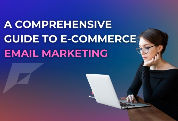 A Comprehensive Guide to E-commerce Email Marketing - Fortis Media